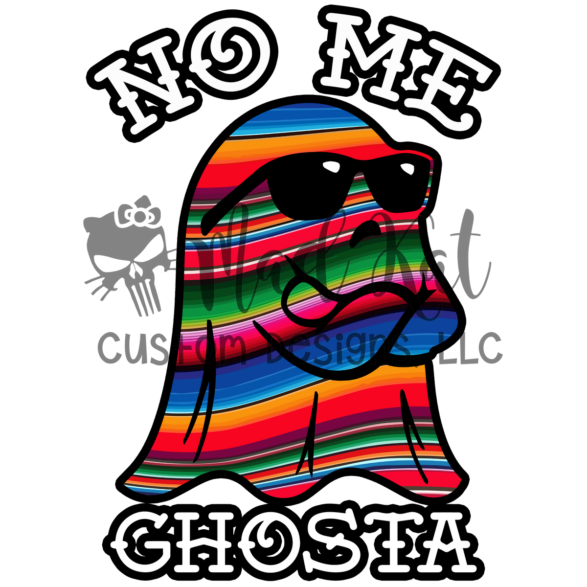 No Me Ghosta Sublimation Transfer – Mad Kat Custom Designs, LLC