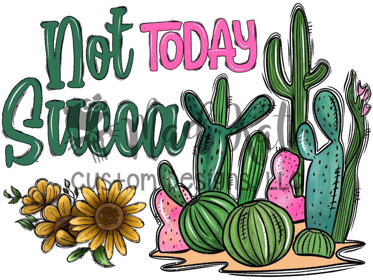 Not Today Succa Sublimation Transfer – Mad Kat Custom Designs, LLC