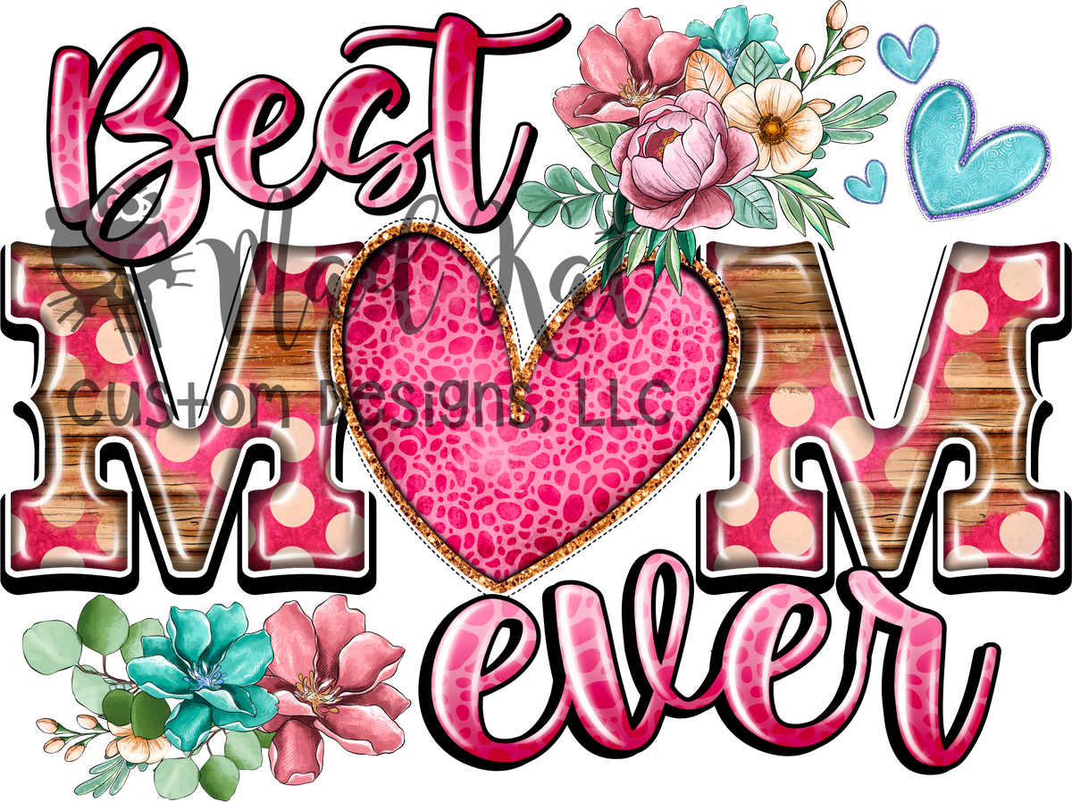 Best Mom Ever HTV transfer – Mad Kat Custom Designs, LLC